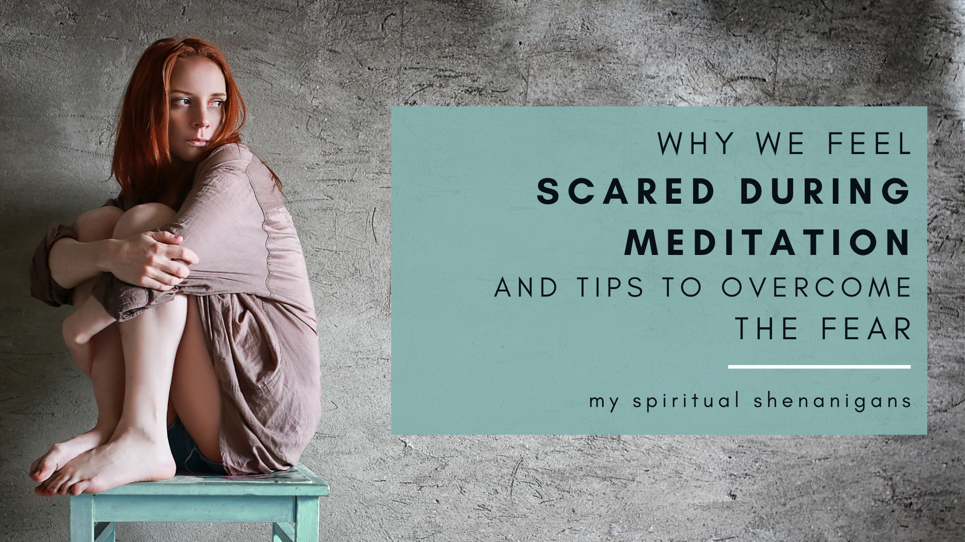 Why You Might Feel Scared During Meditation & 5 Tips To Overcome The Fear