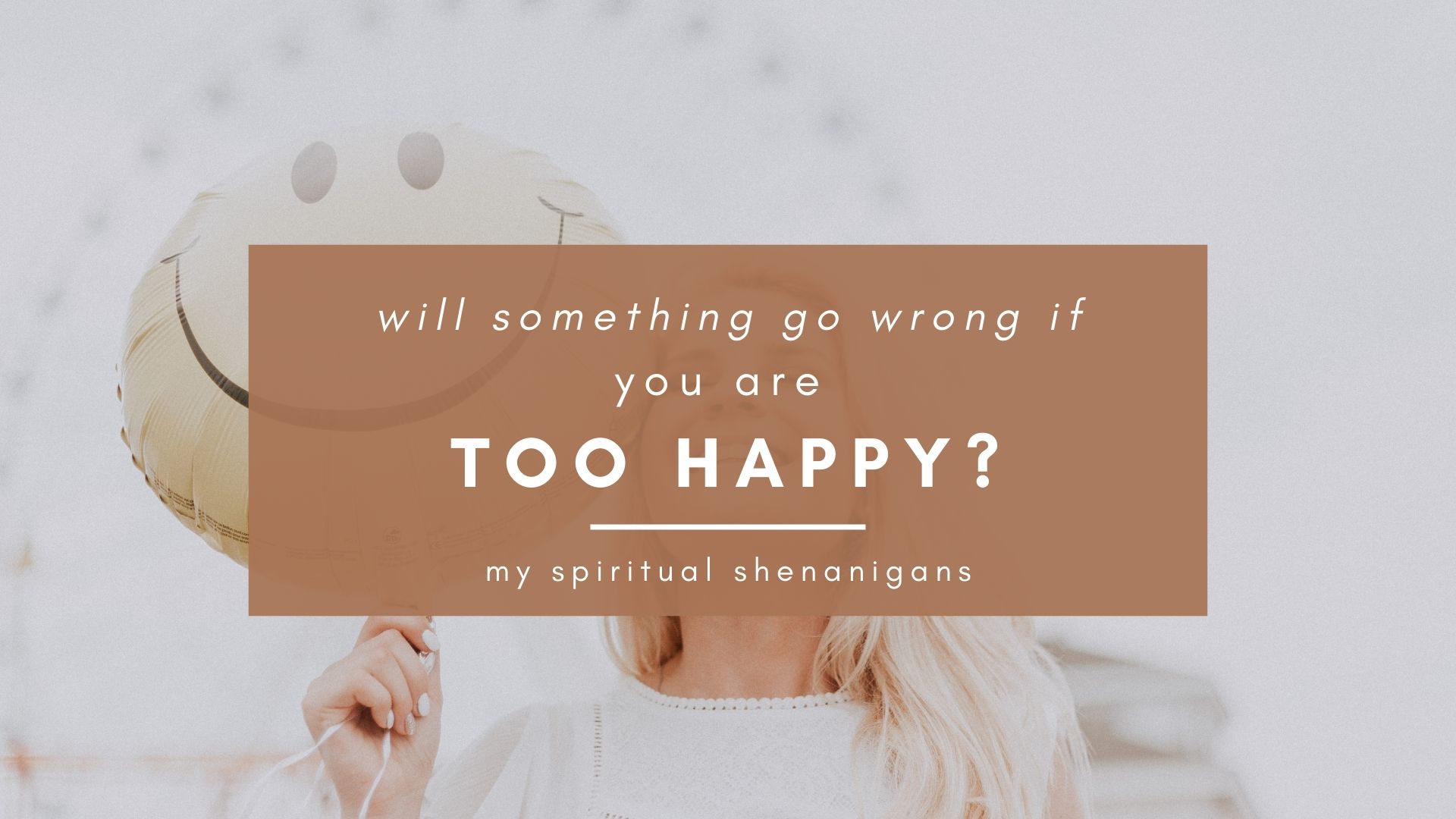 Bite-size (#3) : Will things go wrong if I’m too happy?